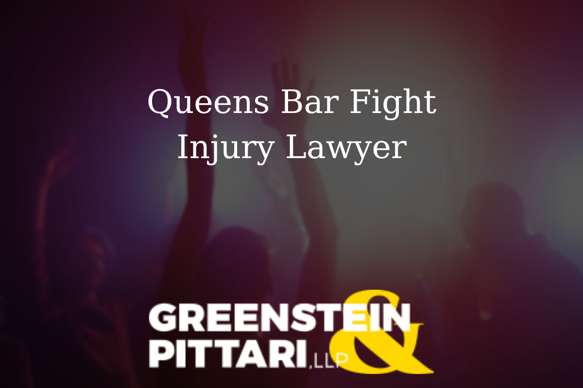 Queens Bar Fight Injury Lawyer | Greenstein & Pittari, LLP